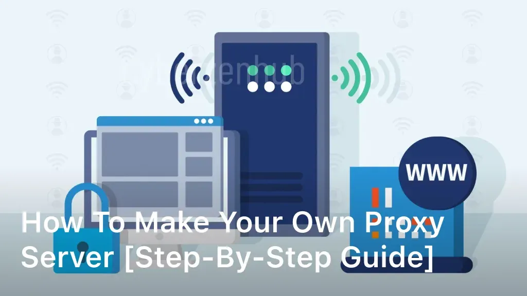 How To Make Your Own Proxy Server Step By Step Guide